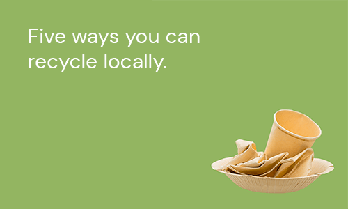 Five ways you can recycle locally.